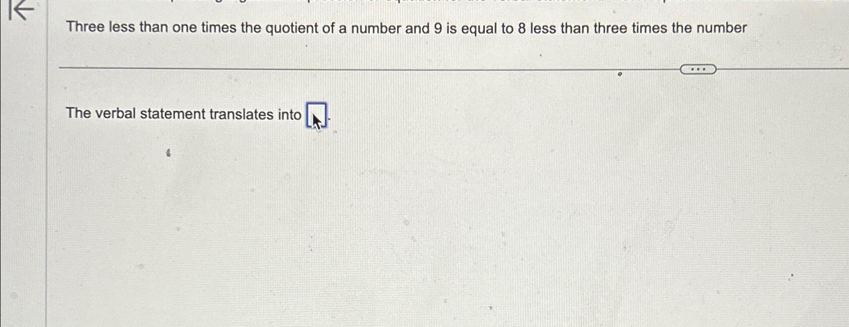 Solved Three less than one times the quotient of a number | Chegg.com