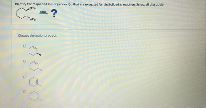 Solved Identify the major and minor product(s) that are | Chegg.com