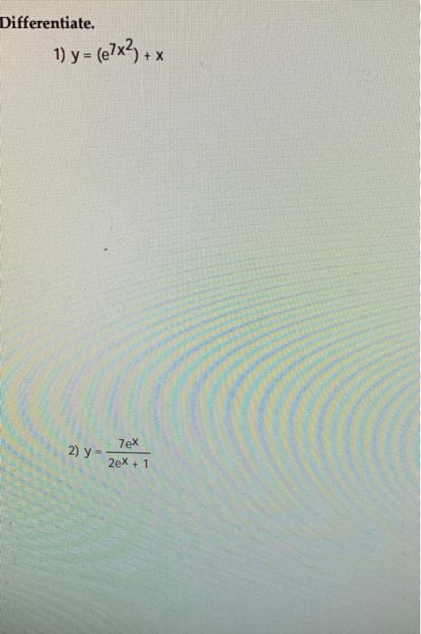 Solved Differentiate. 1) y = (e7x3 + x 2) y = 7ex 2eX + 1 | Chegg.com