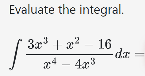 Solved Evaluate the integral.∫﻿﻿3x3+x2-16x4-4x3dx | Chegg.com