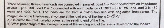 Solved Three balanced three-phase loads are connected in | Chegg.com