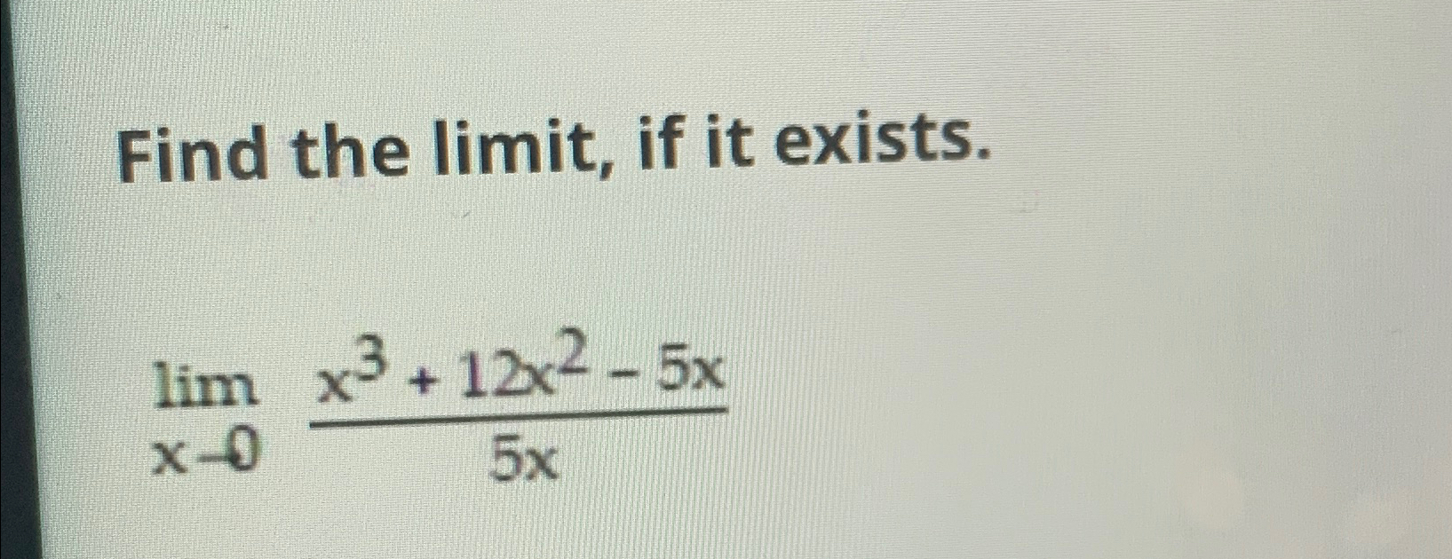 Solved Find the limit, ﻿if it exists.limx→0x3+12x2-5x5x | Chegg.com