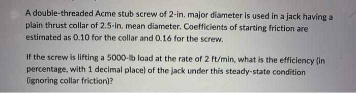 Solved A double-threaded Acme stub screw of 2-in. major | Chegg.com