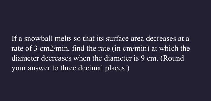 Solved If a snowball melts so that its surface area | Chegg.com