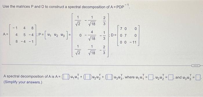 Solved Use the matrices P and D to construct a spectral | Chegg.com
