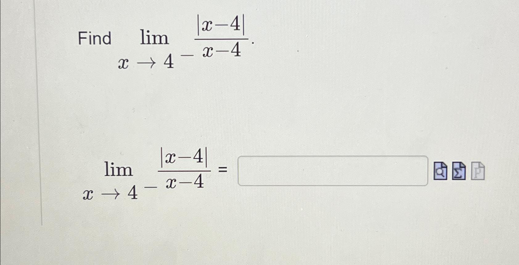 Solved Find limx→4-|x-4|x-4.limx→4-|x-4|x-4= | Chegg.com