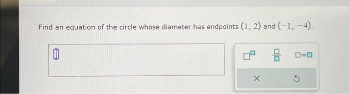 Solved Find an equation of the circle whose diameter has | Chegg.com