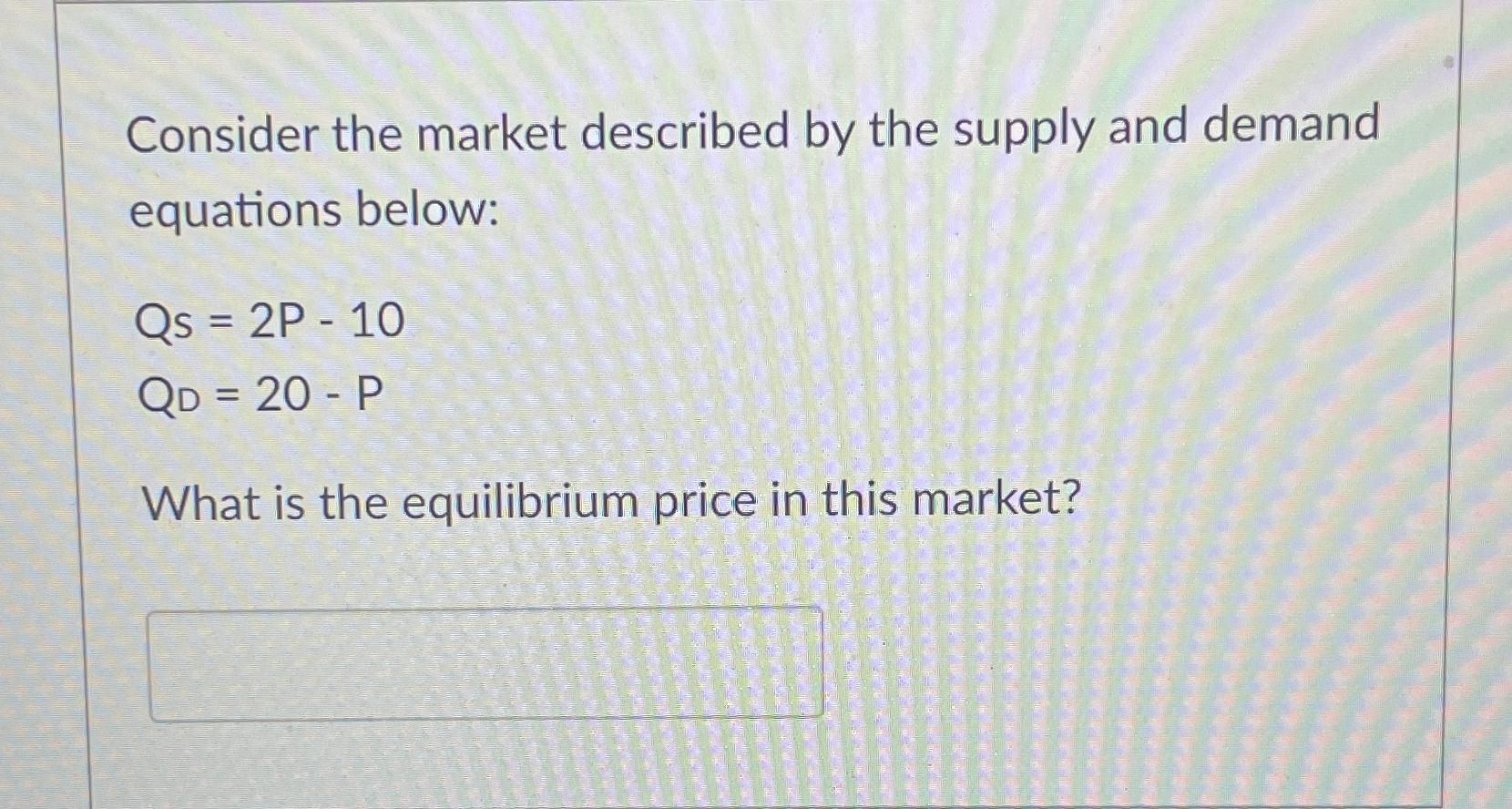 Solved Consider the market described by the supply and | Chegg.com