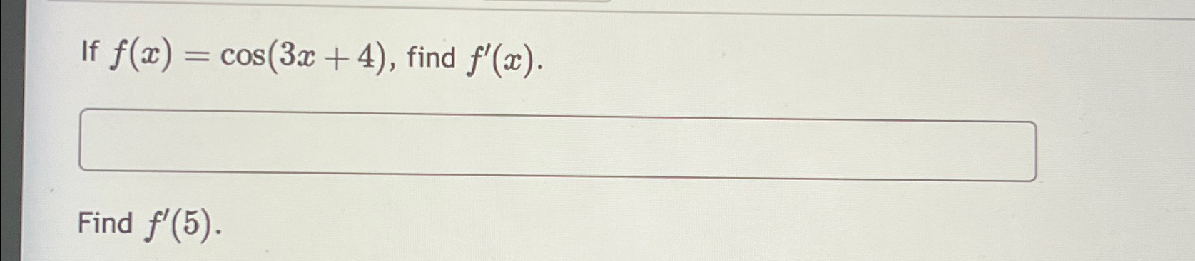 Solved If f(x)=cos(3x+4), ﻿find f'(x).Find f'(5). | Chegg.com