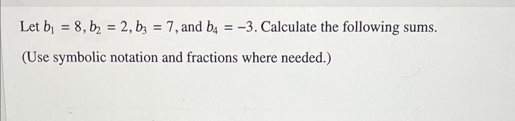 Solved Let b1=8,b2=2,b3=7, ﻿and b4=-3. ﻿Calculate the | Chegg.com