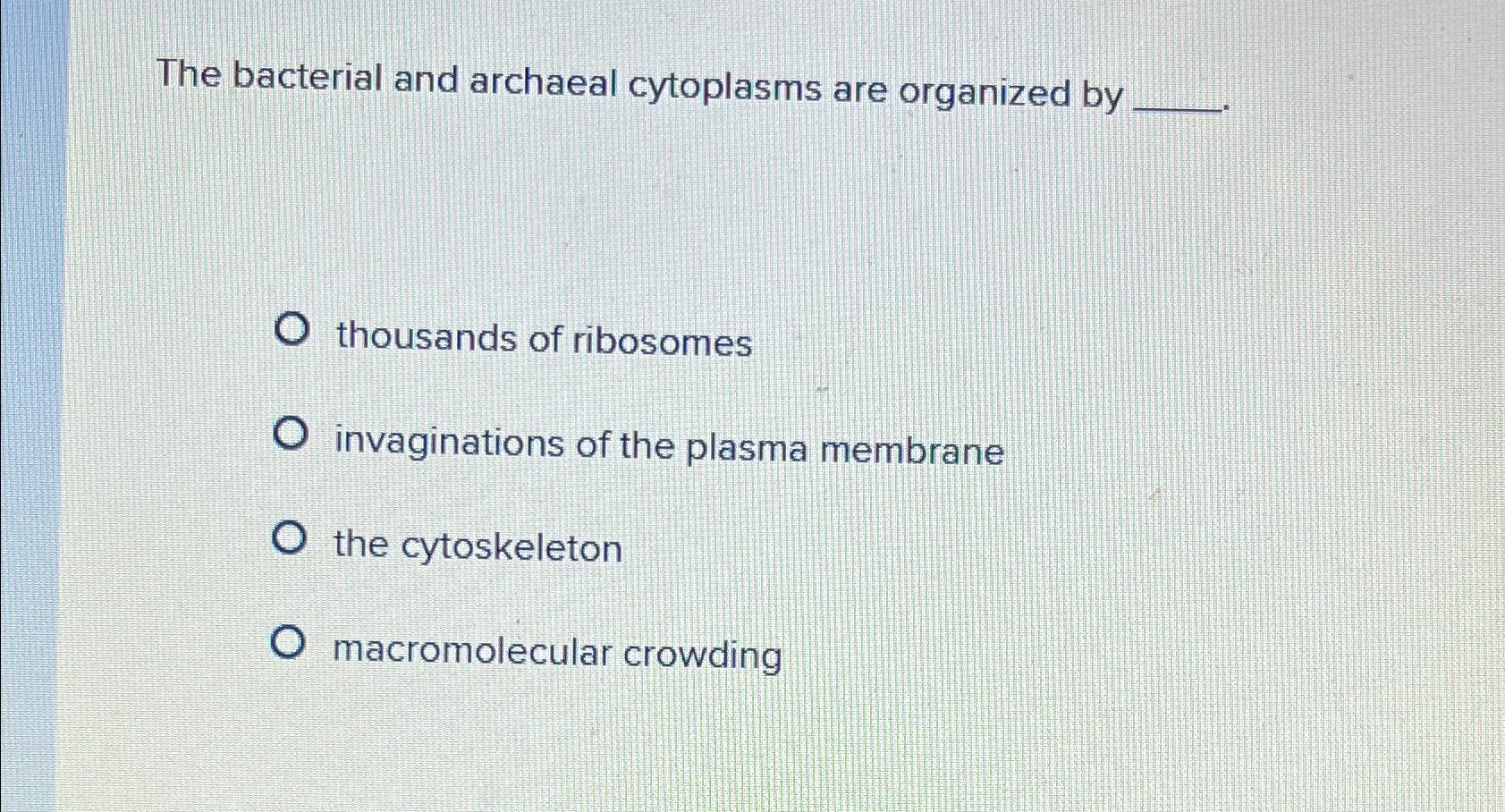 Solved The bacterial and archaeal cytoplasms are organized | Chegg.com