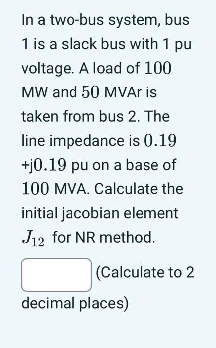 Solved In a two-bus system, bus 1 is a slack bus with 1 pu | Chegg.com