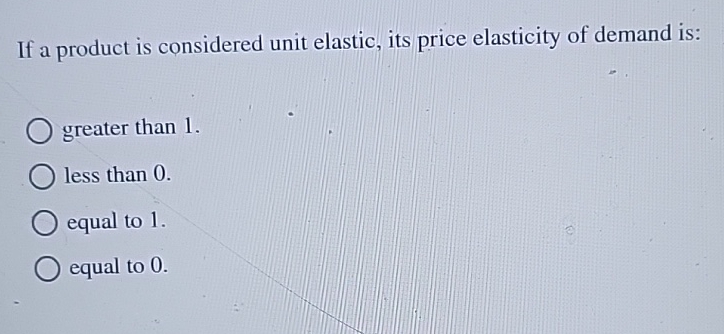 Solved If a product is considered unit elastic, its price | Chegg.com