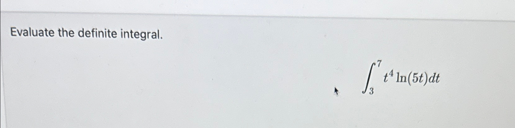 Solved Evaluate the definite integral.∫37t4ln(5t)dt | Chegg.com