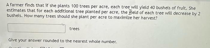 Solved A farmer finds that if she plants 100 trees per acre, | Chegg.com