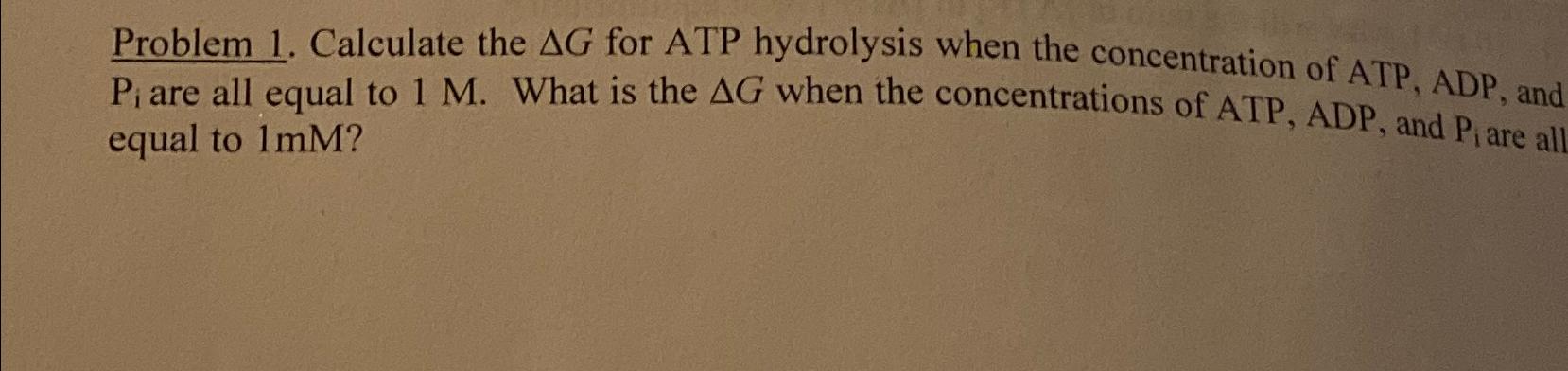 Solved Problem 1. ﻿Calculate the ΔG ﻿for ATP hydrolysis when | Chegg.com