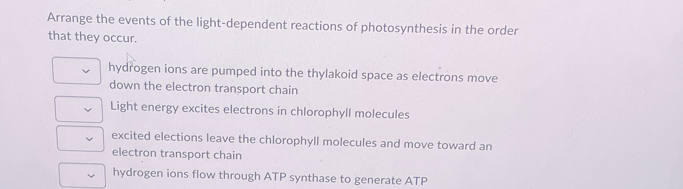 Solved Arrange the events of the light-dependent reactions | Chegg.com