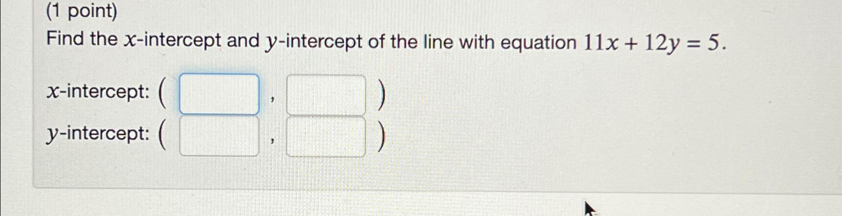 Solved (1 ﻿point)Find the x-intercept and y-intercept of the | Chegg.com