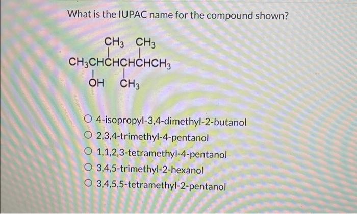 Solved What is the IUPAC name for the compound shown? | Chegg.com