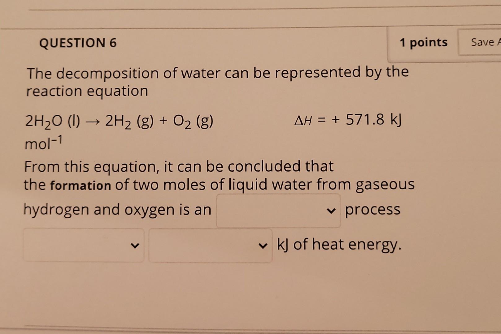 Solved QUESTION 6 The decomposition of water can be | Chegg.com