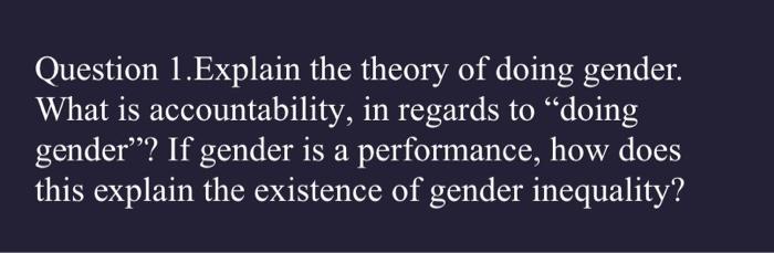 Question 1.Explain the theory of doing gender. What | Chegg.com