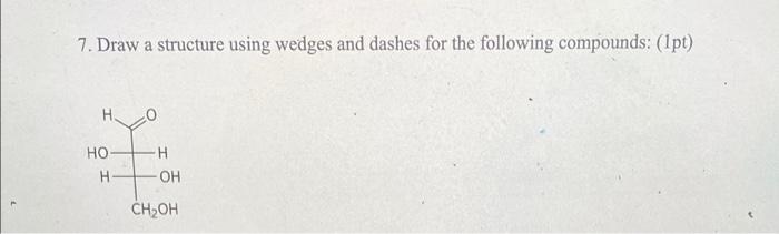 Solved 7. Draw a structure using wedges and dashes for the | Chegg.com