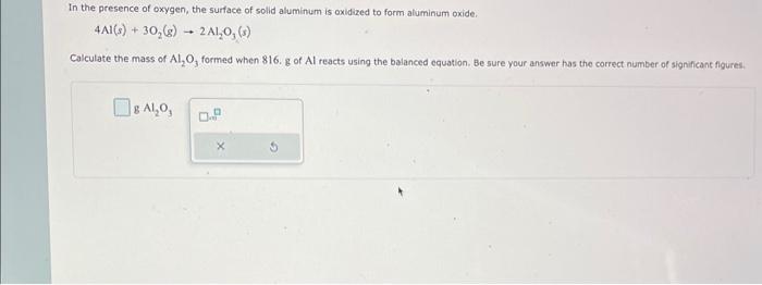 Solved 4Al(s)+3O2( g)→2Al2O3(s) Calculate the mass of Al2O3 | Chegg.com