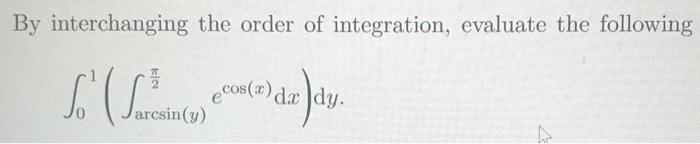 Solved By interchanging the order of integration, evaluate | Chegg.com