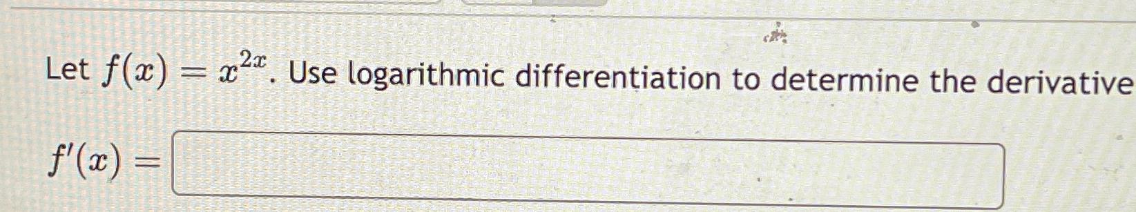 Solved Let f(x)=x2x. ﻿Use logarithmic differentiation to | Chegg.com