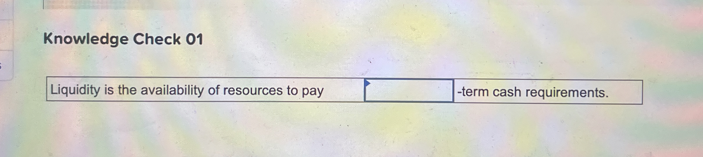 Solved Knowledge Check 01Liquidity is the availability of | Chegg.com