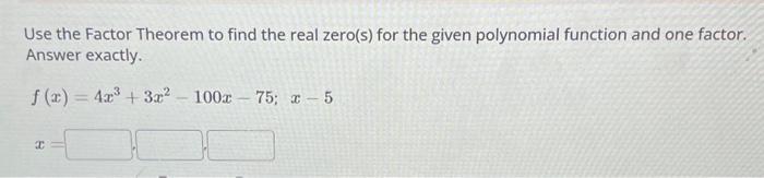 Solved Use the Factor Theorem to find the real zero(s) for | Chegg.com