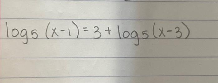 Solved would i just subtract the log5(x-3) over to the left | Chegg.com