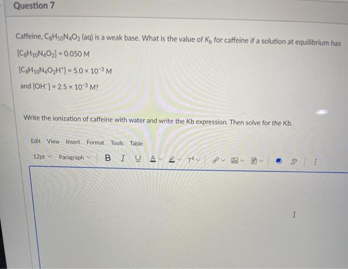 Solved Question 7 Caffeine, C3H10N,O2 (aq) is a weak base. | Chegg.com