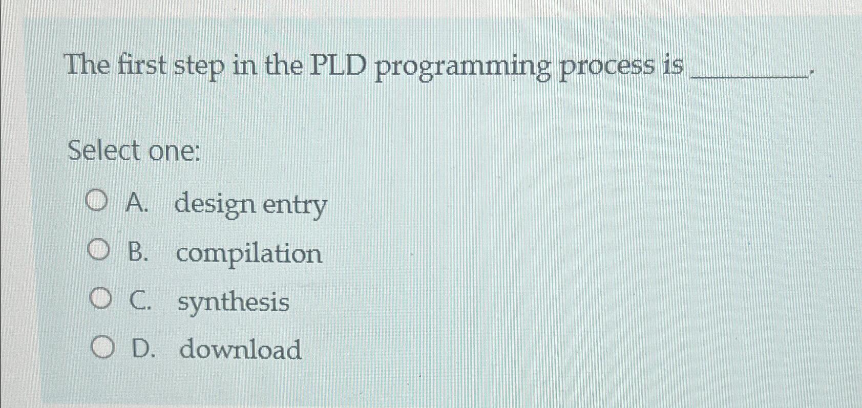 Solved The first step in the PLD programming process | Chegg.com