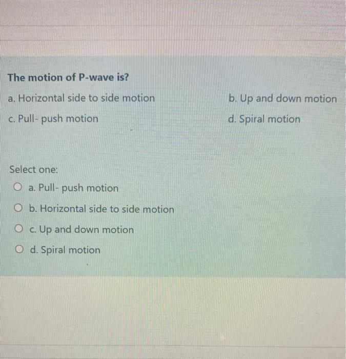 Solved The motion of P-wave is? a. Horizontal side to side | Chegg.com
