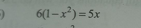 Solved 6(1 – x?) = 5x | Chegg.com