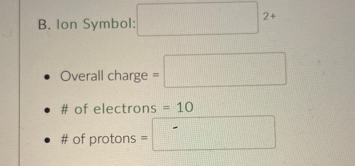 Solved B. Ion Symbol: 2+ - Overall charge = # of electrons | Chegg.com