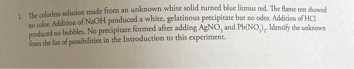 Solved 1. The colorless solution made from an unknown white | Chegg.com