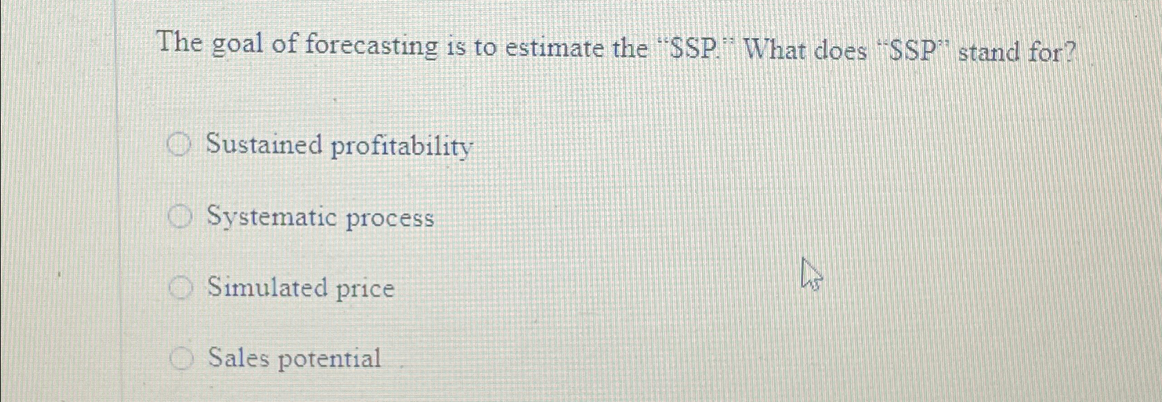 Solved The goal of forecasting is to estimate the "SSP" | Chegg.com