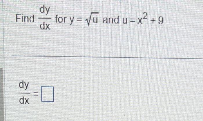 Solved Find dxdy for y=u and u=x2+9 dxdy= | Chegg.com
