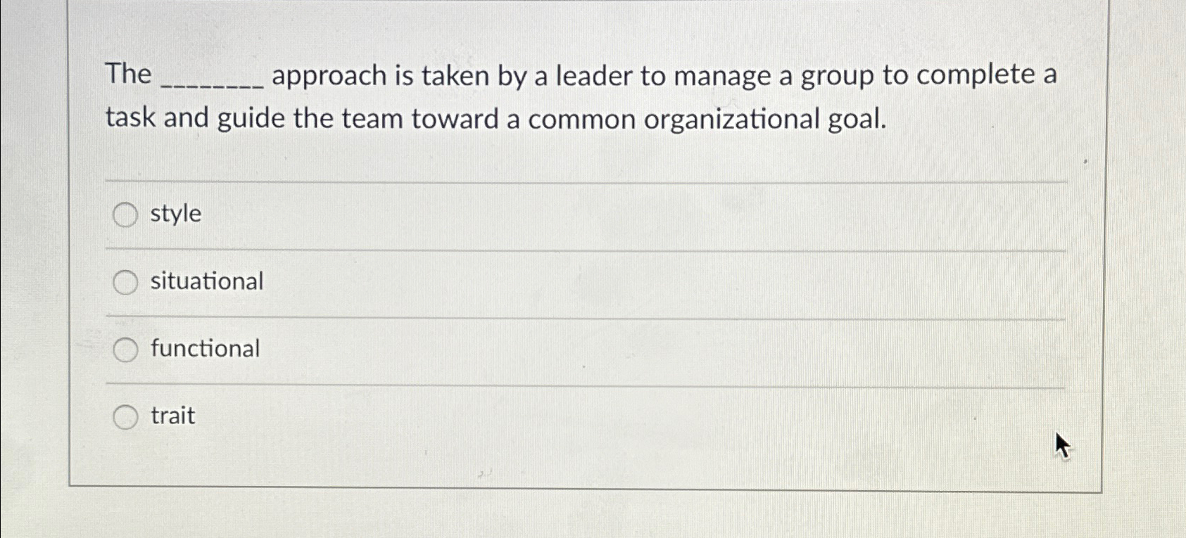 Solved The approach is taken by a leader to manage a group | Chegg.com