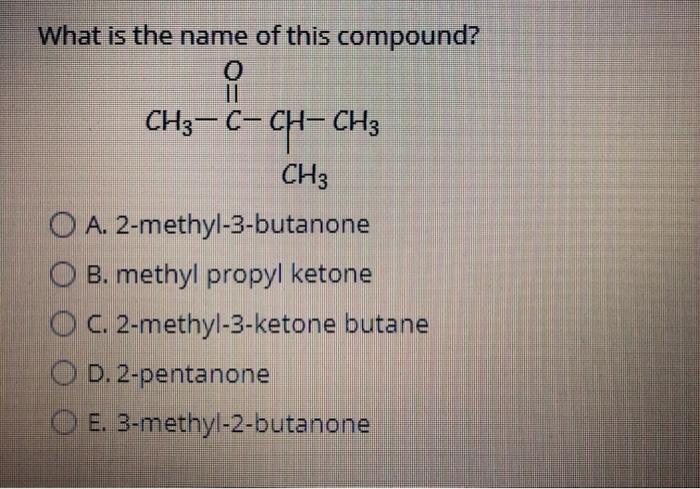 Solved What is the name of this compound? ů 요 CH3-C-CH-CH3 | Chegg.com