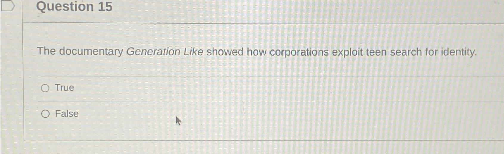 Solved Question 15The documentary Generation Like showed how | Chegg.com