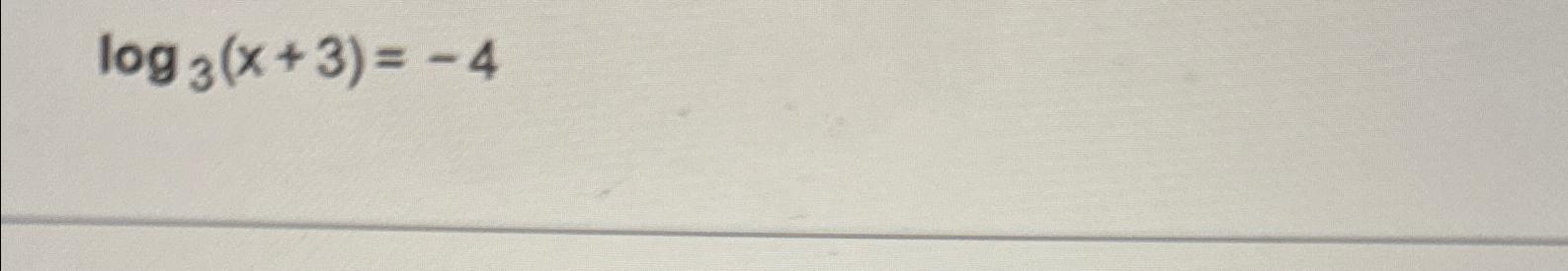 Solved log3(x+3)=-4 | Chegg.com