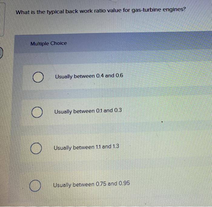 Solved What is the typical back work ratio value for | Chegg.com