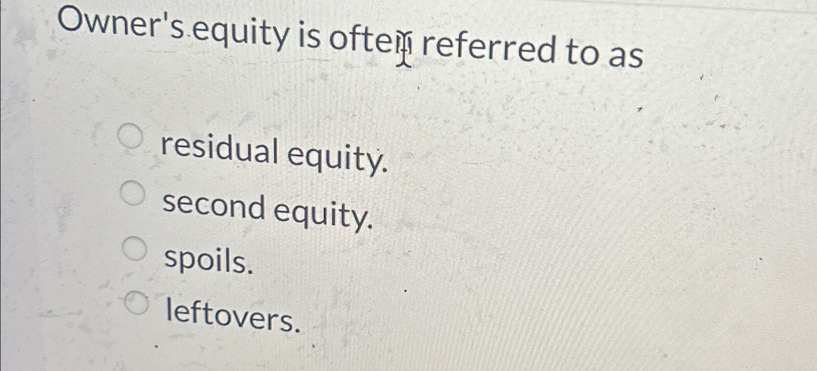 Solved Owner's equity is often referred to asresidual | Chegg.com