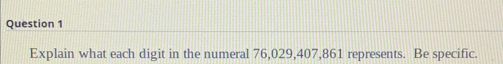 Solved Question 1Explain what each digit in the numeral | Chegg.com