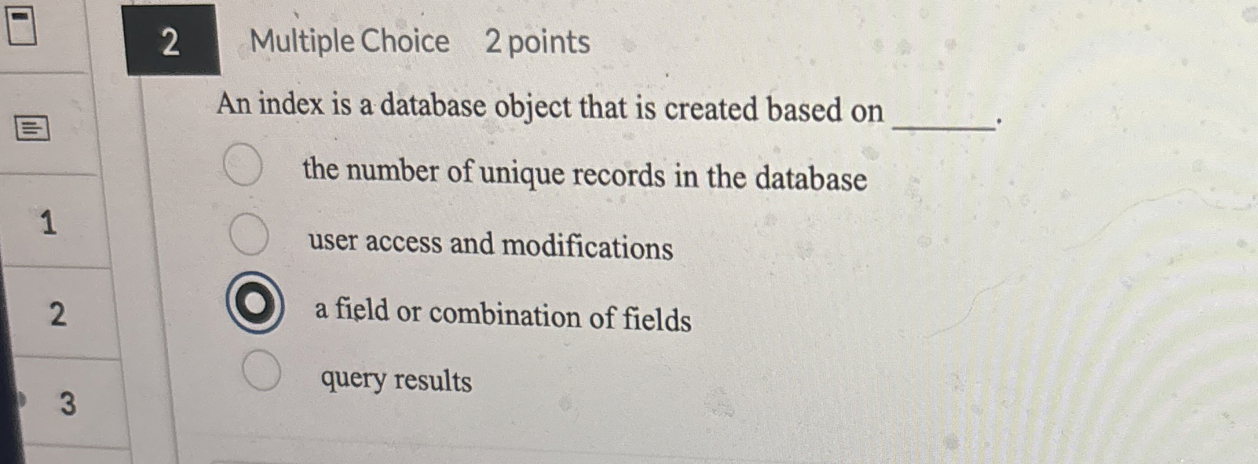 Solved 2Multiple Choice2 ﻿pointsAn index is a database | Chegg.com