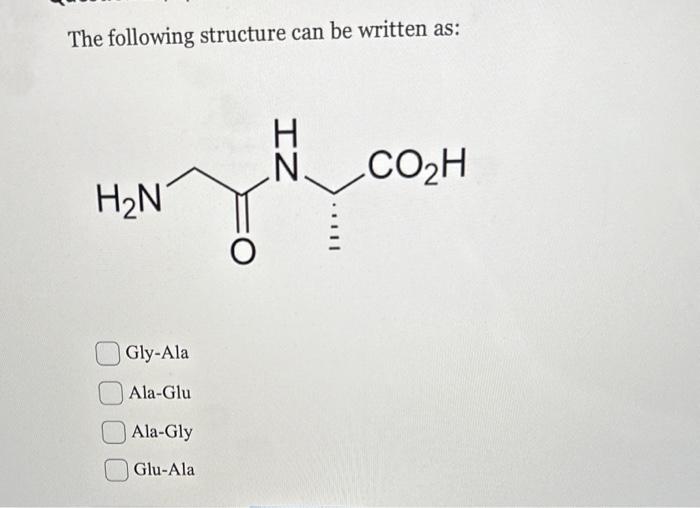 Solved The following structure can be written as: Gly-Ala | Chegg.com