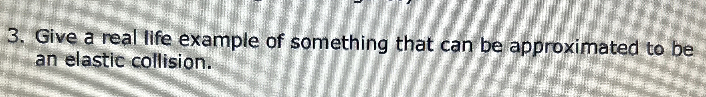 Solved Give a real life example of something that can be | Chegg.com